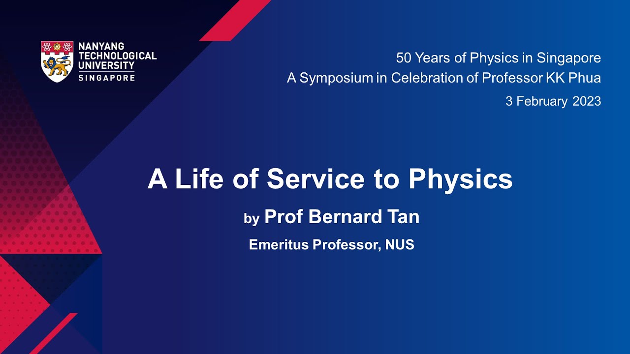 A Life of Service to Physics - Prof Bernard Tan - YouTube