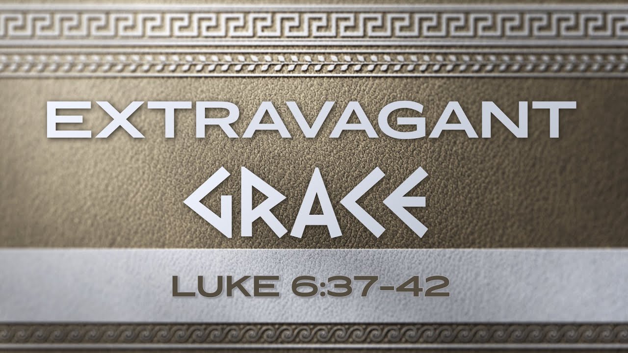 Extravagant Grace - Jonathan Blankenship - Luke 6:37-42 - YouTube