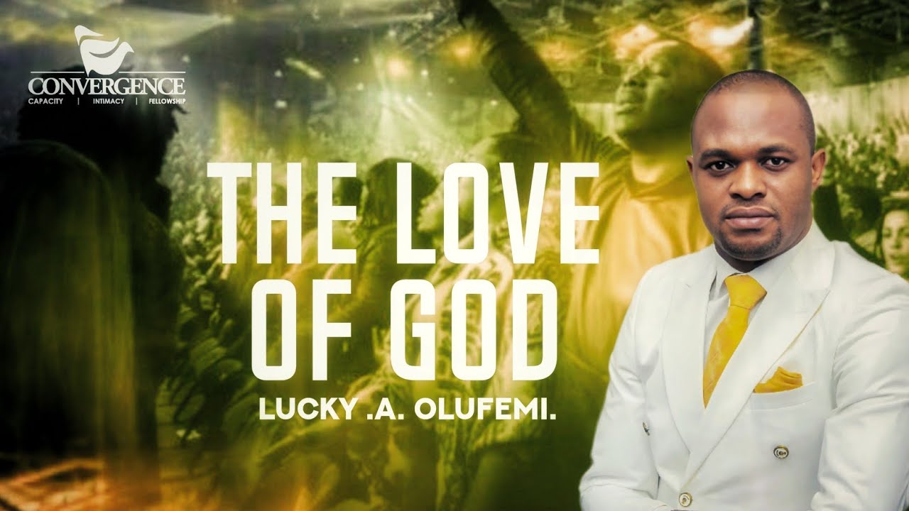 THE LOVE OF GOD WITH LUCKY A. OLUFEMI|| Convergence - YouTube
