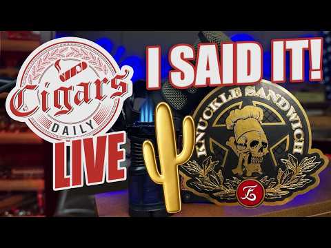 Cigars Daily LIVE 447: The Best Knuckle Sandwich Yet? I Said It. Tonight I Prove It.