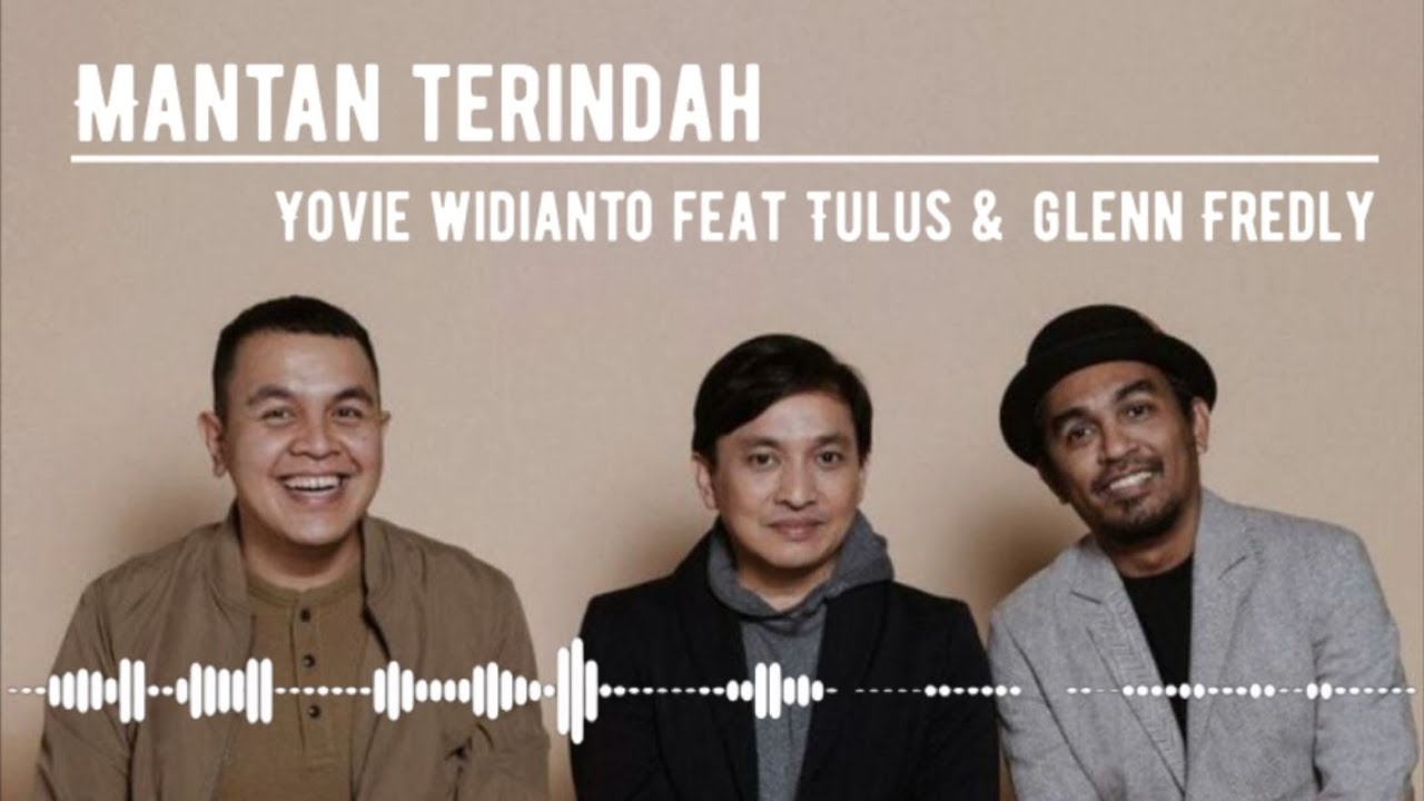 Mantan Terindah - Yovie feat Tulus & Glenn Fredly (Lirik) - YouTube