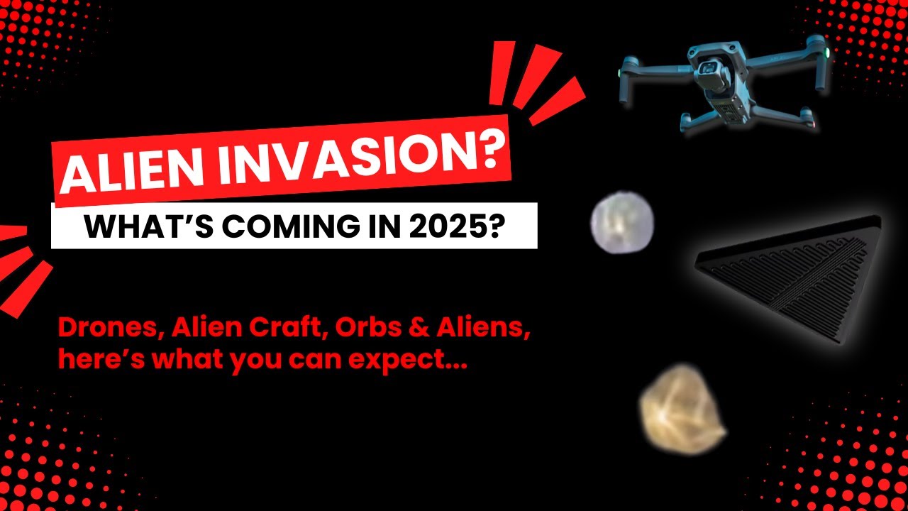 Alien Invasion? What's Coming in 2025. Drones, Alien Craft, Orbs, here ...