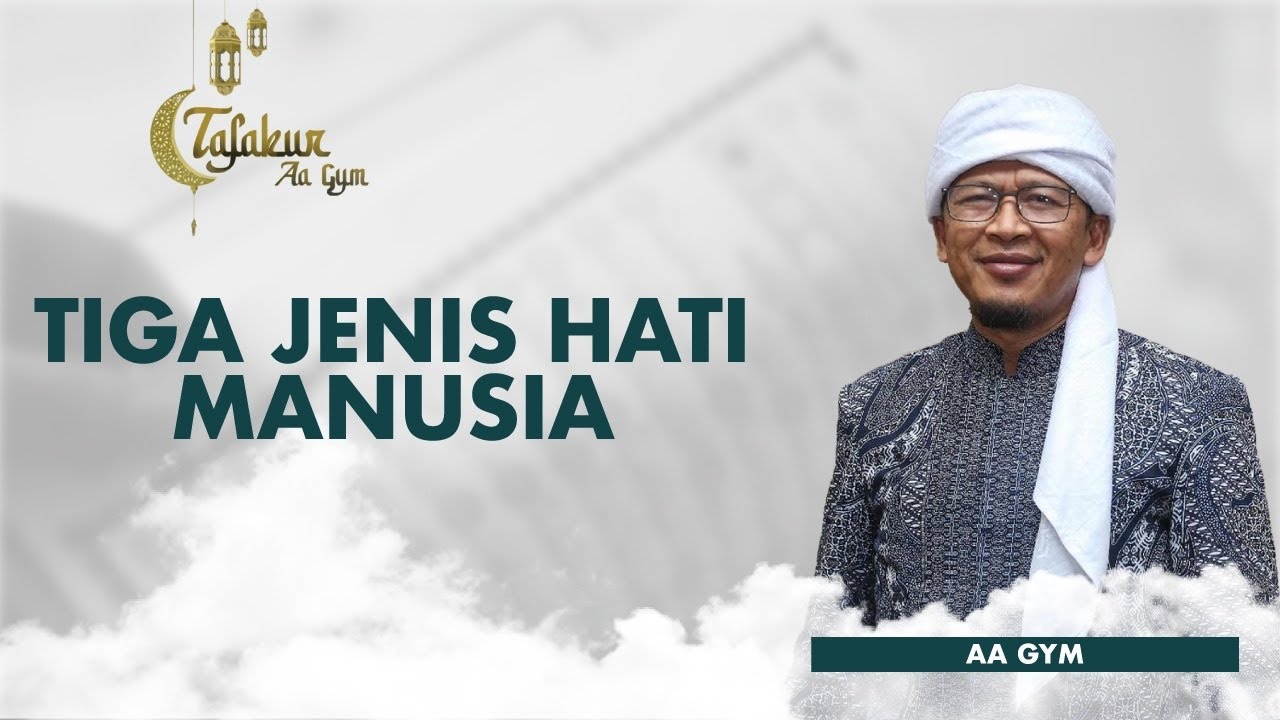 Mengenal Tiga Jenis Hati Manusia | Tafakur Aa Gym - YouTube