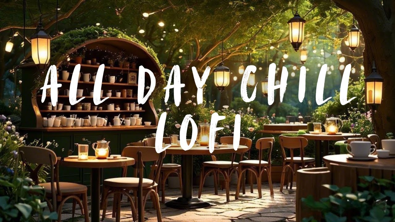 All Day Chill Lofi 🌞🎶 For work, study or unwind - YouTube