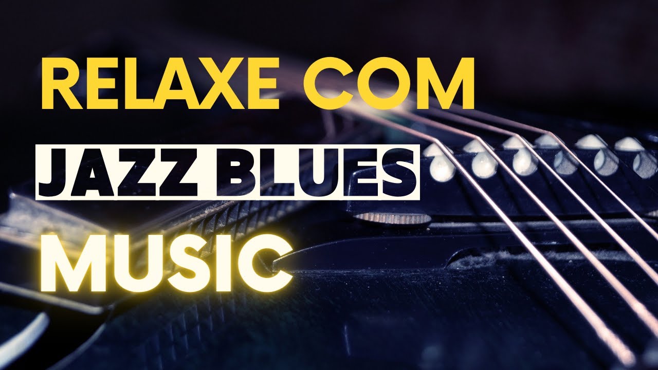 Jazz Blues Music l Melhores músicas de jazz blues l Jazz Blues Guitar ...