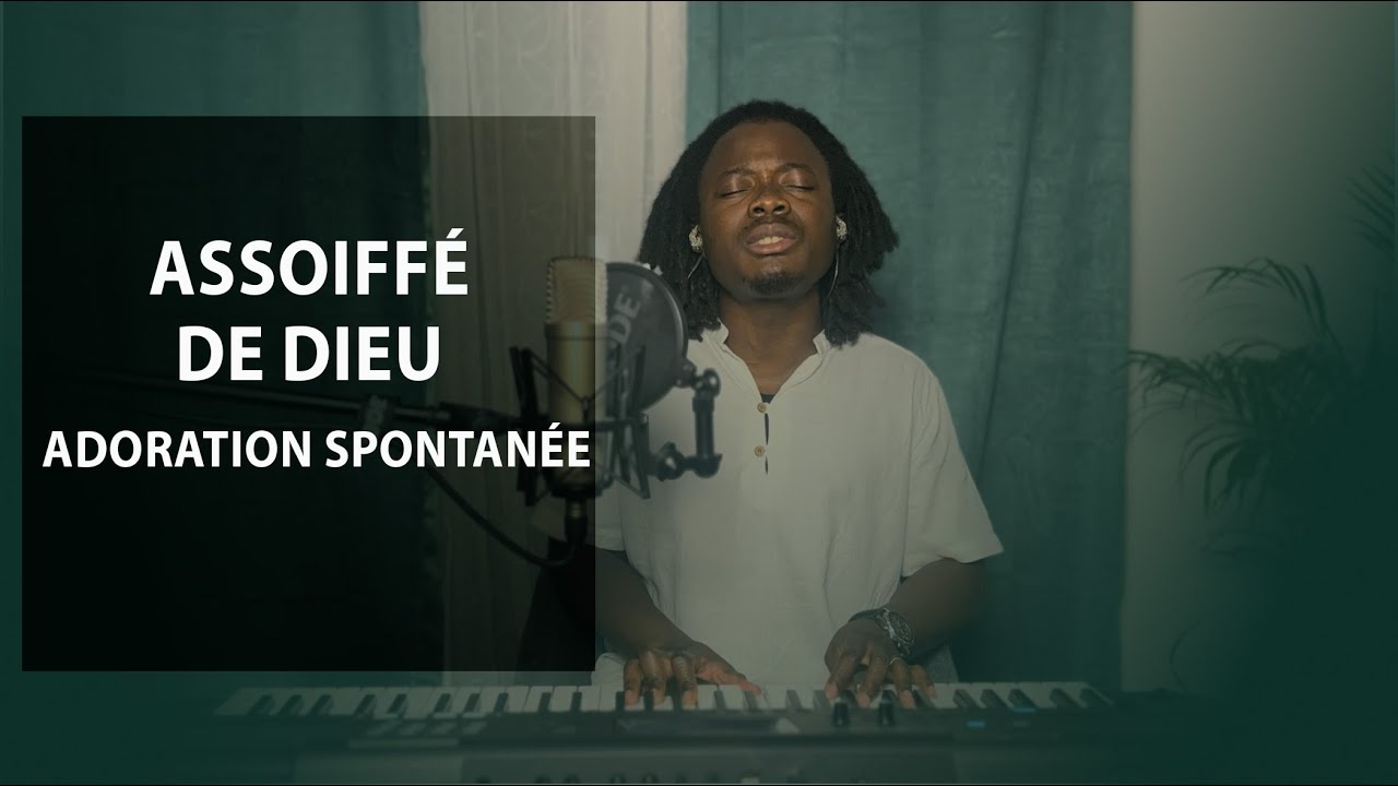 Assoiffé de Dieu | Adoration spontanée - YouTube