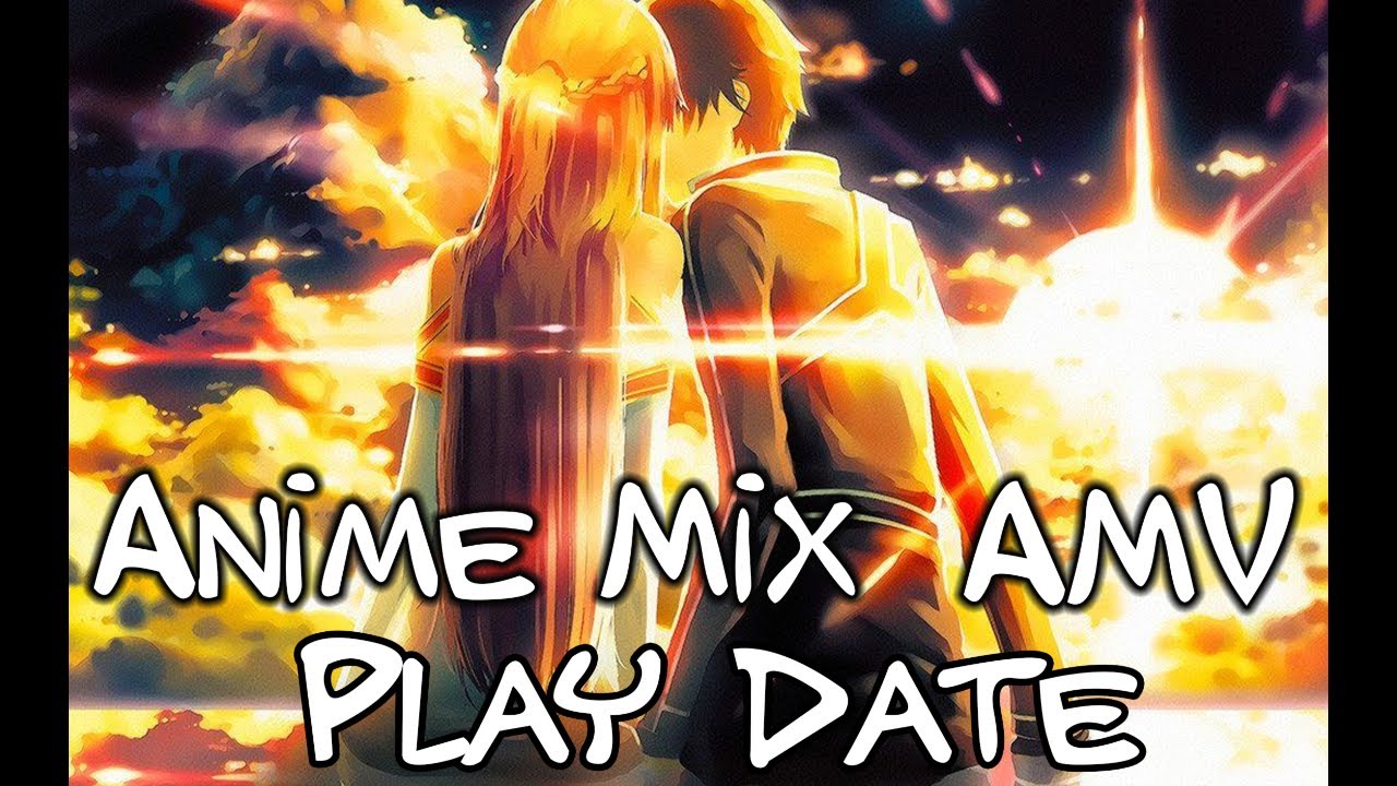 Anime Mix AMV [Play Date] - YouTube