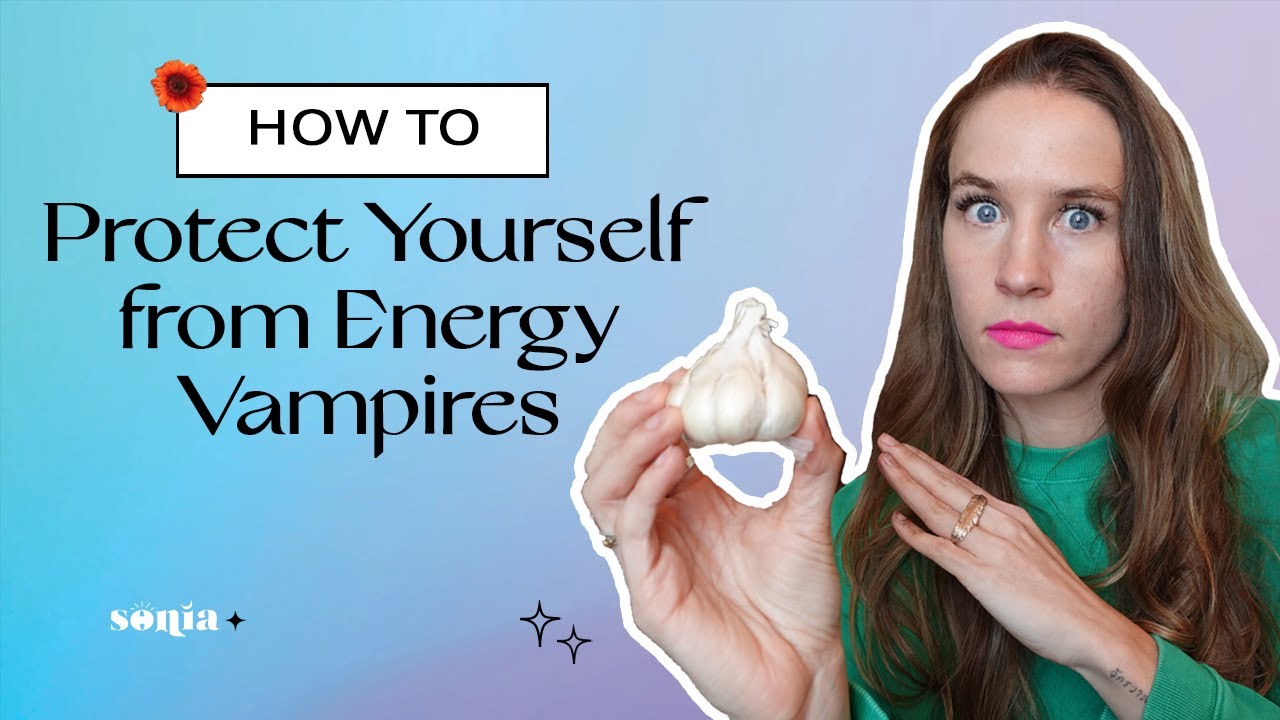 How to Protect Yourself from Energy Vampires | Sonia Tully - YouTube
