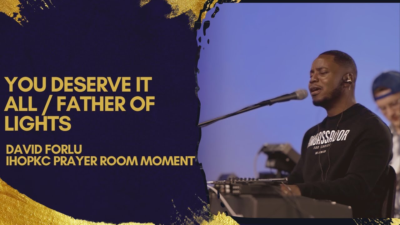 YOU DESERVE IT ALL // FATHER OF LIGHTS (SPONTANEOUS) DAVID FORLU - YouTube