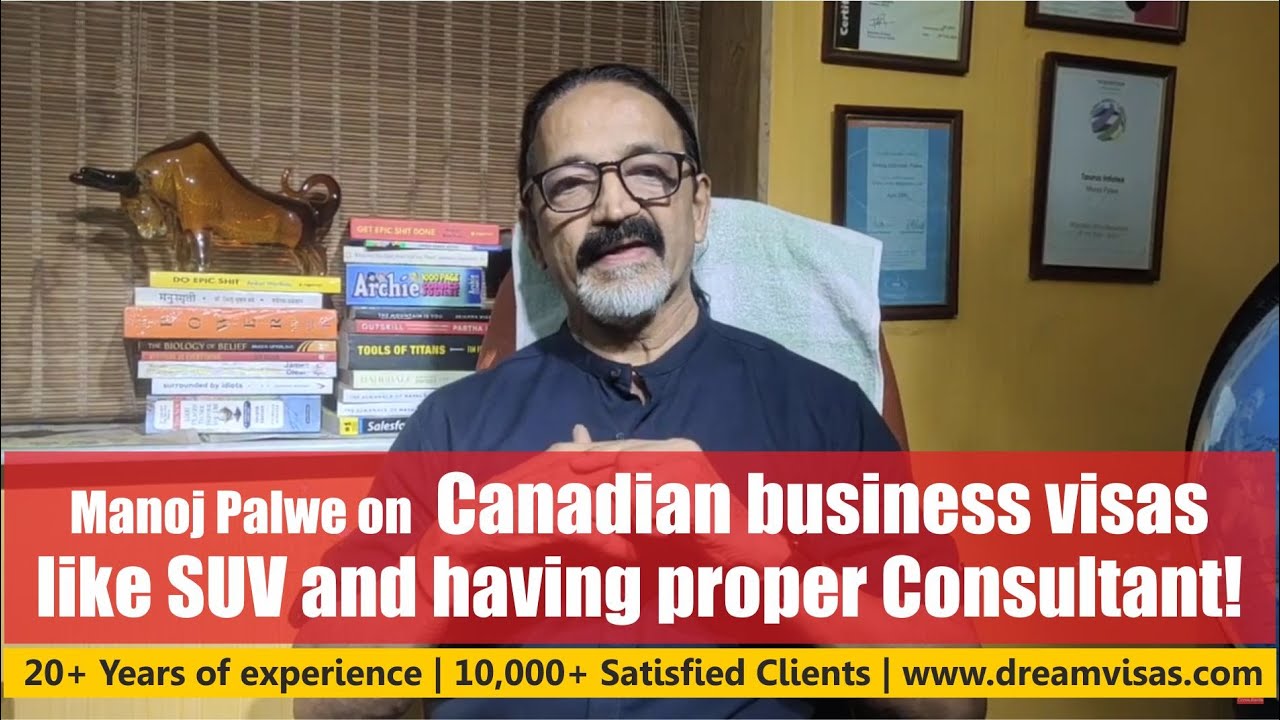 Manoj Palwe on Canadian business visas like SUV and having proper ...