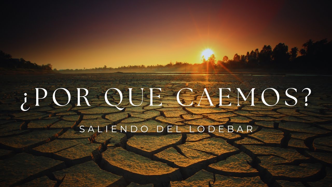 ¿Por Qué Caemos? - Saliendo Del Lodebar - YouTube