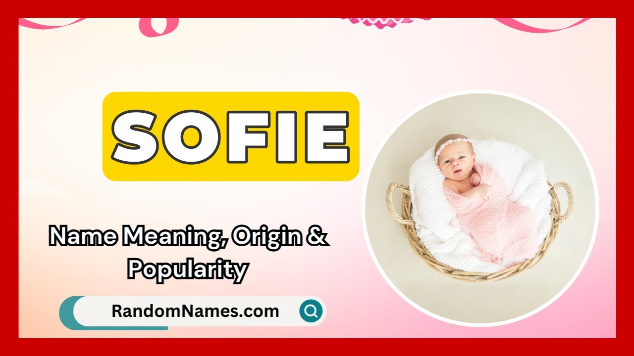 Sofie - Baby Girl Name Meaning, Origin & Popularity - RandomNames.com ...