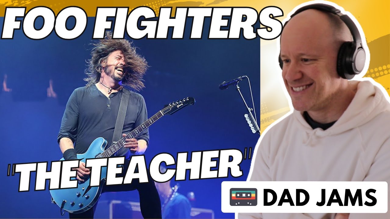 OLD DAD REACTS & FIRST LISTEN to FOO FIGHTERS - THE TEACHER (official Dad Jams Score) - YouTube