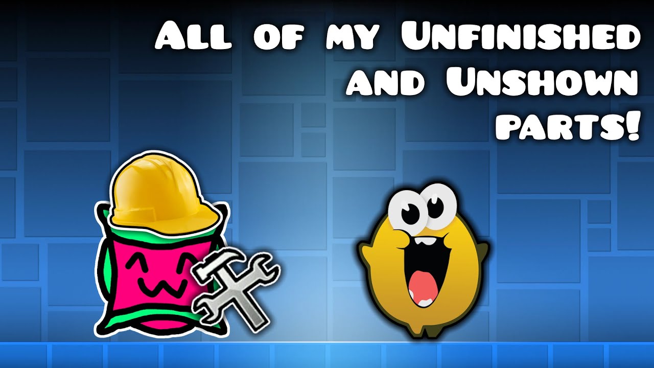 All of my Unfinished and Unshown Parts! | Geometry Dash - YouTube