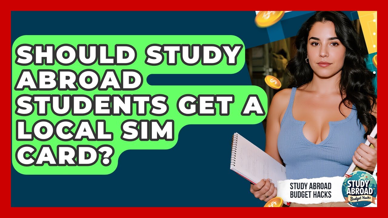 Should Study Abroad Students Get A Local SIM Card? - Study Abroad ...