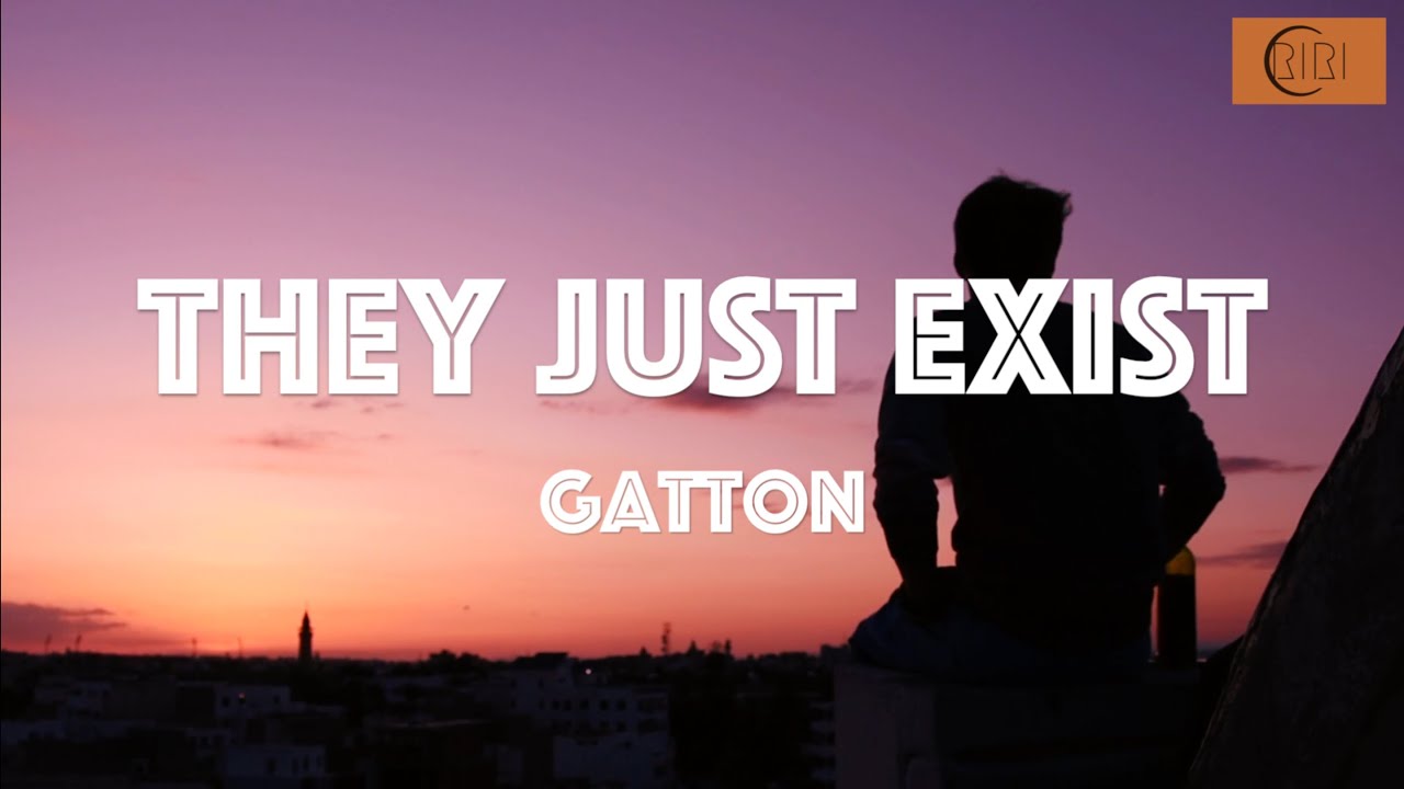 Gatton- They Just Exist (Lyrics) - YouTube