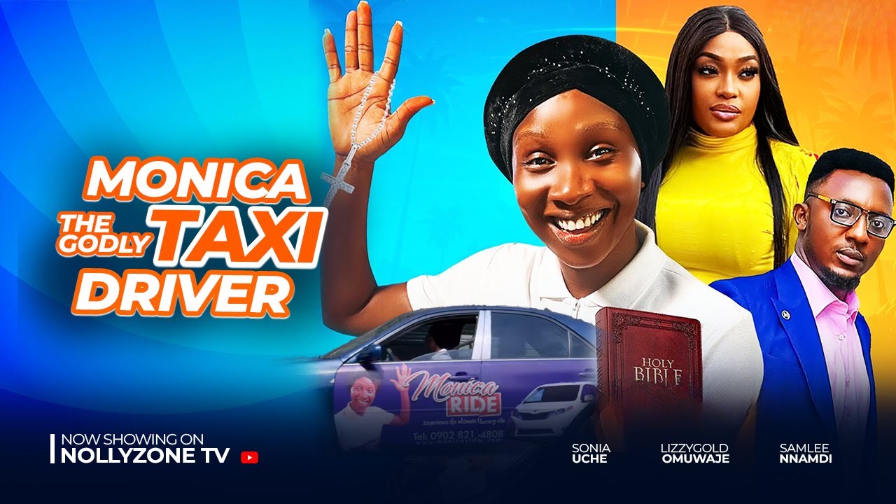 MONICA THE GODLY TAXI DRIVER-SONIA UCHE, SAMLEE NNAMDI,LIZZY GOLD - YouTube