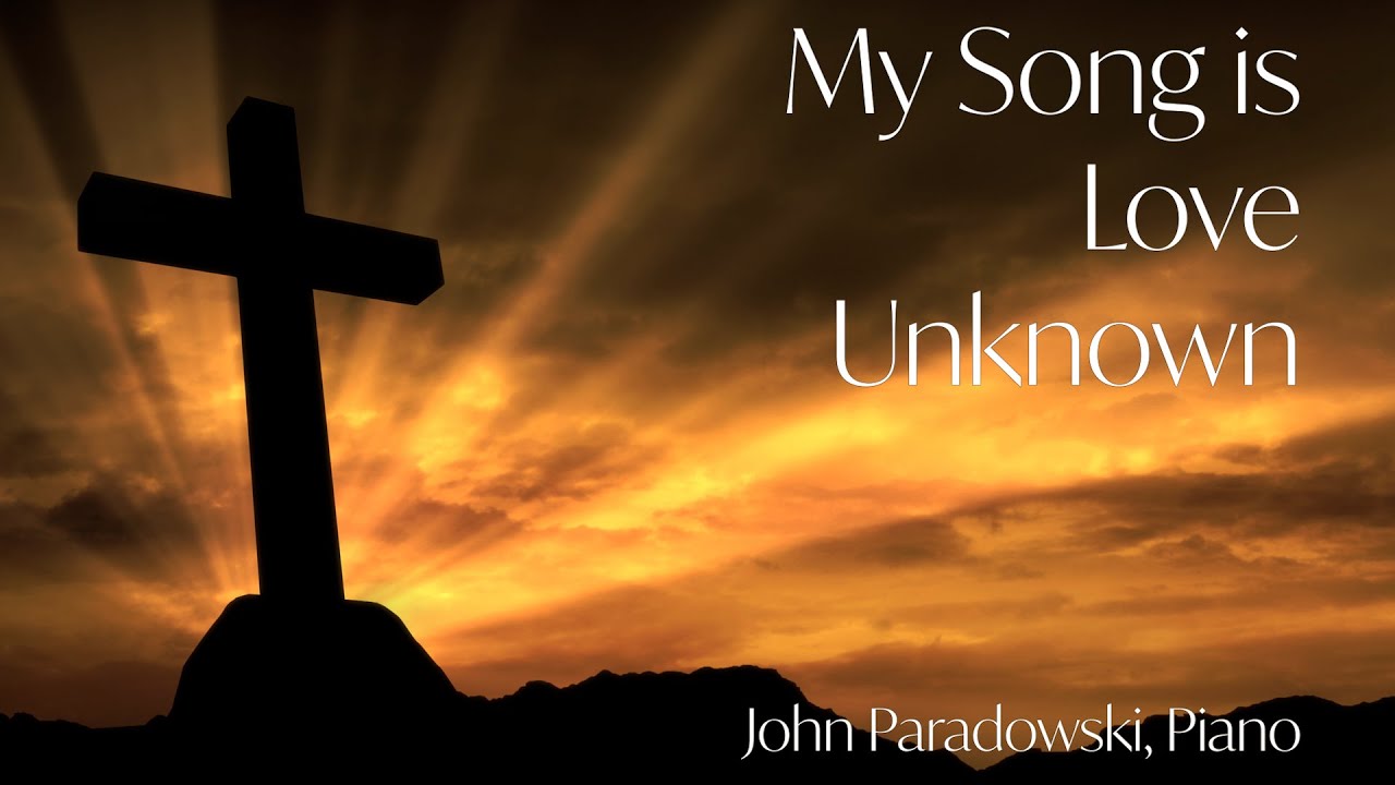 My Song Is Love Unknown, John Paradowski, Piano - YouTube