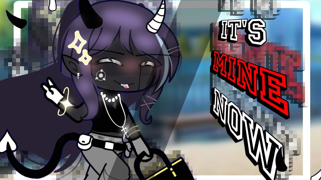 { ️🛍} It's Mine Now! // Gacha Meme // Not OG // By 𝐇𝐀𝐈𝐋𝐄𝐘! ִ ࣪𖤐 - YouTube