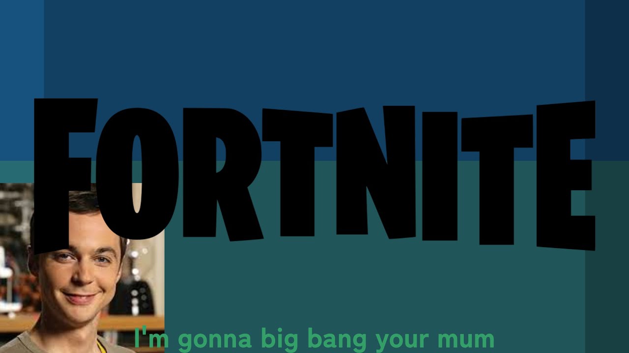 And it all started with the Big Bang of your mum | Fortnite - YouTube
