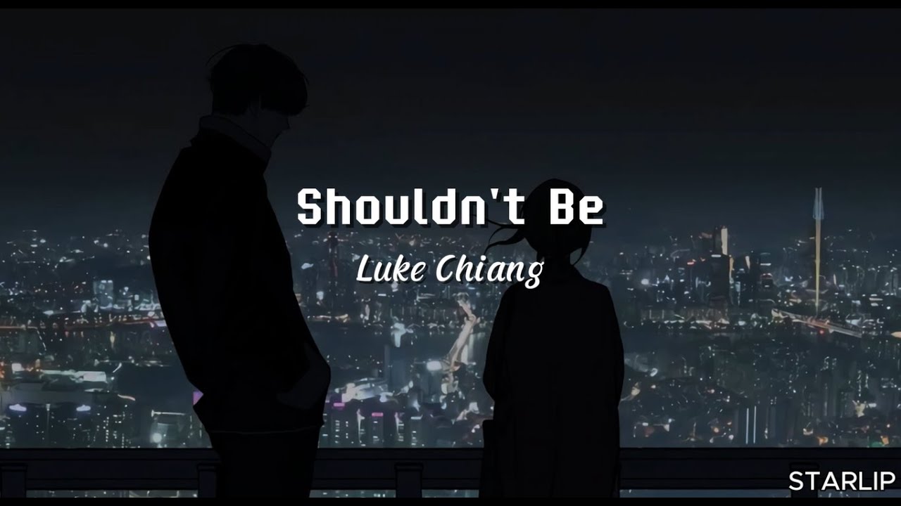 Luke Chiang - Shouldn’t Be (Lyrics/Letra) - YouTube
