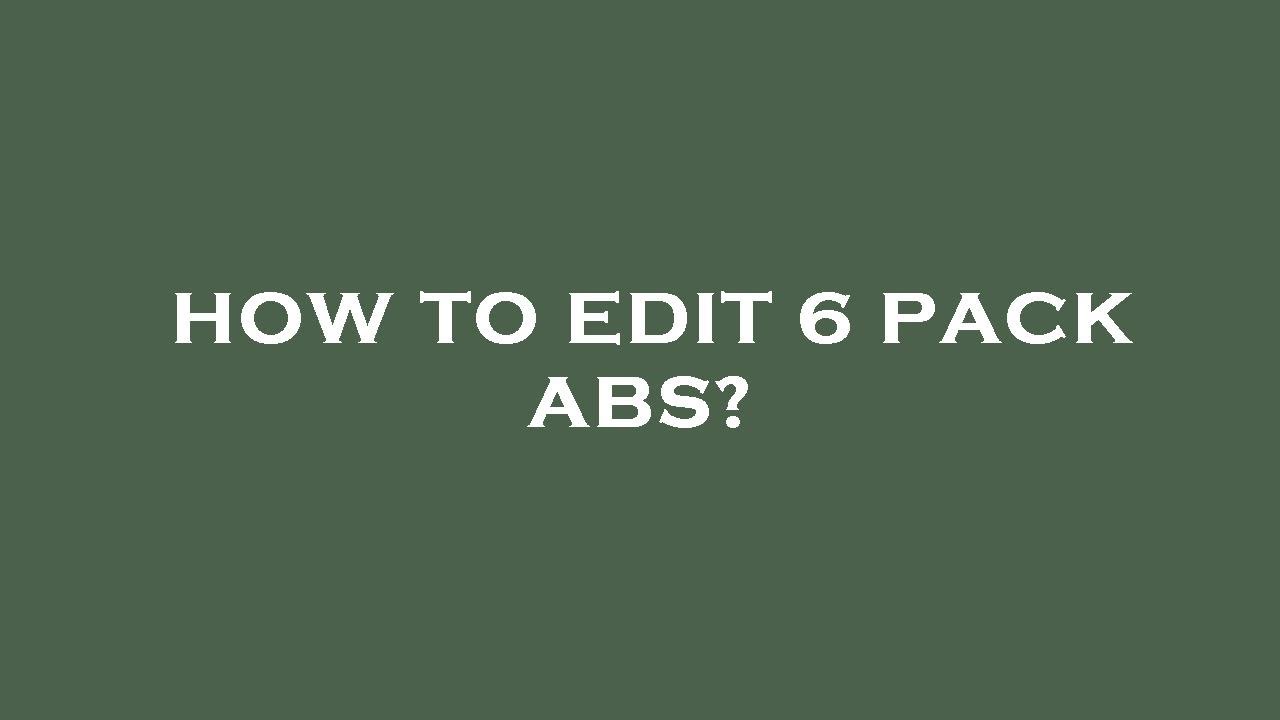 How to edit 6 pack abs? - YouTube