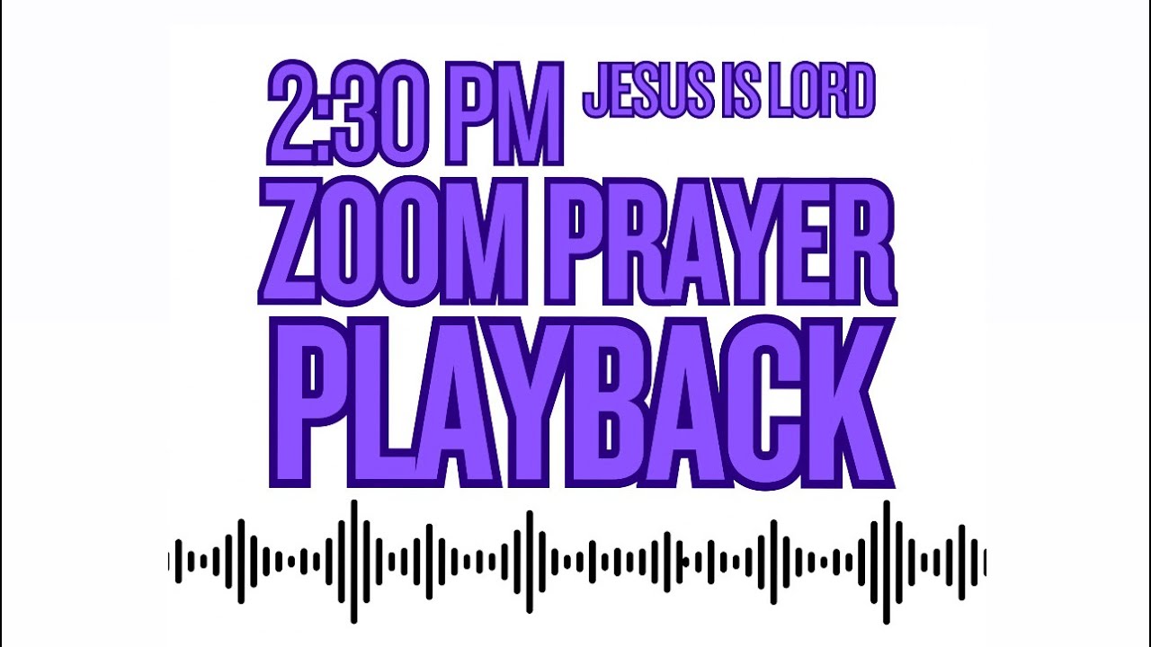 Zoom Prayer Playback - YouTube
