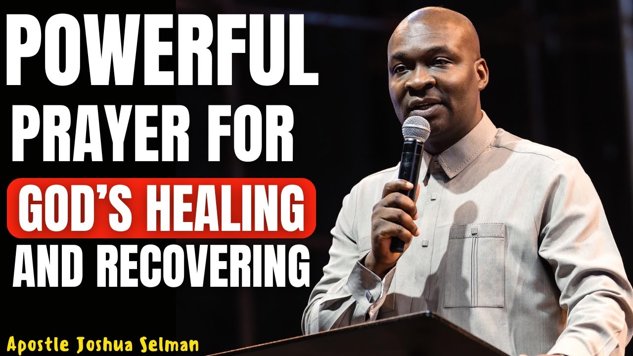 POWERFUL PRAYER FOR GOD'S HEALING | APOSTLE JOSHUA SELMAN - YouTube