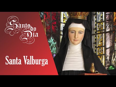 SANTA VALBURGA | SANTO DO DIA