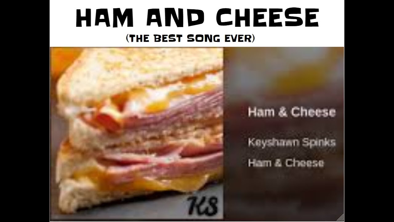 THE BEST SONG EVER: HAM AND CHEESE BY KEYSHAWN SPINKS - YouTube