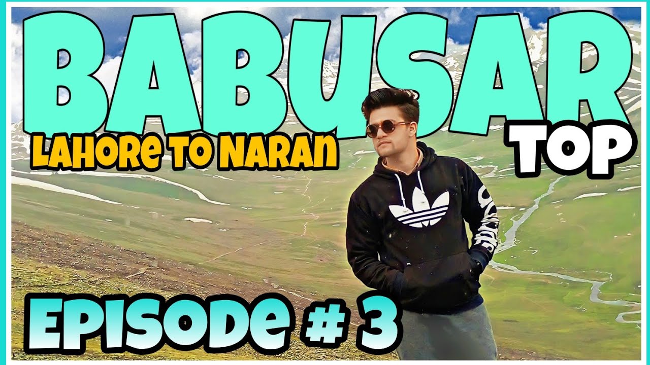 A Trip to Naran | Babusar Top & Lulusar Jheel | Episode # 3 - YouTube