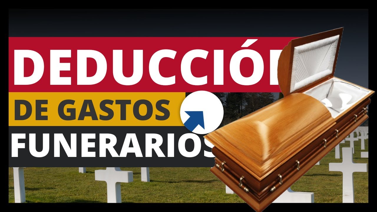 Deducción de Gastos Funerarios | Lo que debes saber - YouTube