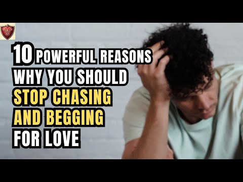 10 Powerful Reasons Why You Should Stop Chasing and Begging for Love ...