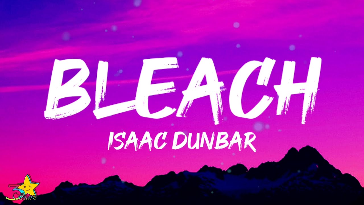Isaac Dunbar - Bleach (Lyrics) - YouTube Music