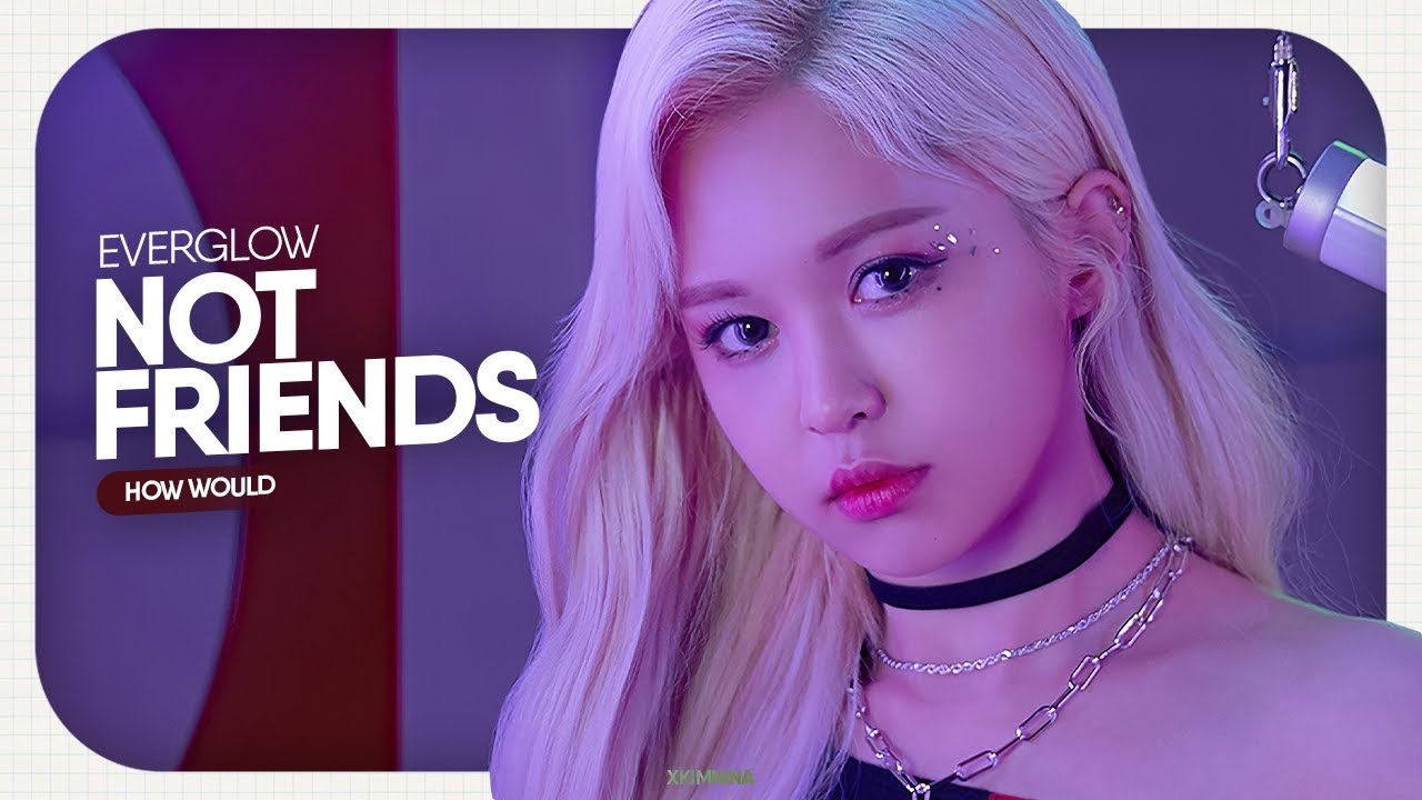 request ] everglow (에버글로우) 'not friends' by loona (이달의 소녀) | line ...