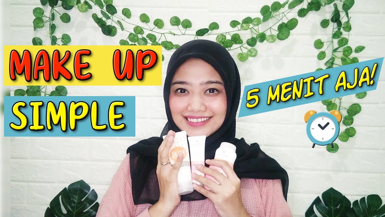 MAKE UP SIMPLE CUMA 5 MENIT (SIMPLE,PRAKTIS,TANPA ALIS DAN FOUNDATION ...