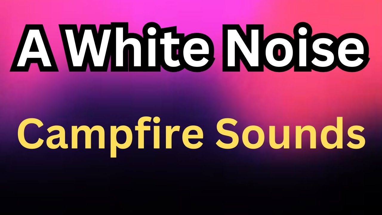 White Noice - ten hours of soothing camp fire sound - YouTube