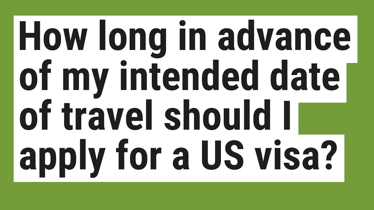 How long in advance of my intended date of travel should I apply for a ...