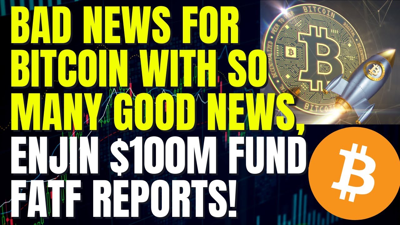 BAD NEWS FOR BITCOIN WITH SO MANY GOOD NEWS, ENJIN $100M FUND, FATF ...