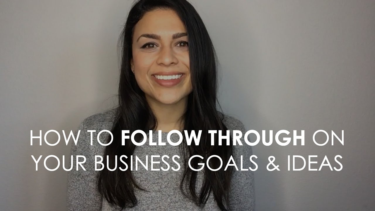 How to Follow Through on Your Business Goals & Ideas - YouTube