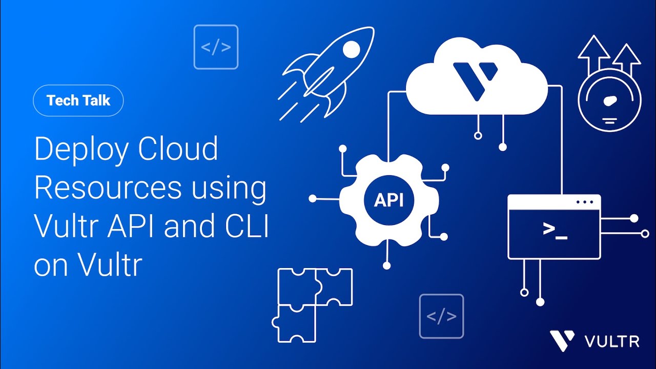 Tech Talk Deploy Cloud Resources Using Vultr Api And Cli Youtube