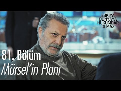 Mürsel'in planı - Eşkıya Dünyaya Hükümdar Olmaz 81. Bölüm