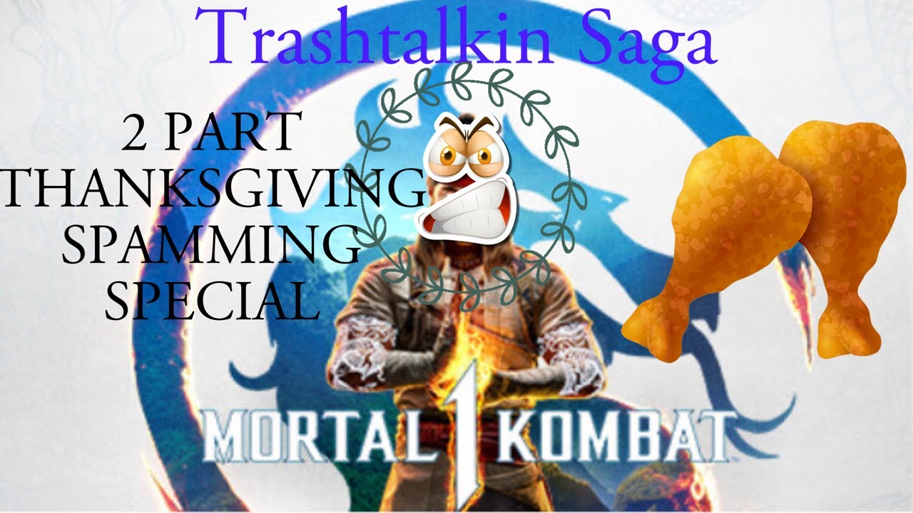 MK1 TRASHTALKING! 2 PART THANKSGIVING SPECIAL!! SPAMMING STILL!!! - YouTube