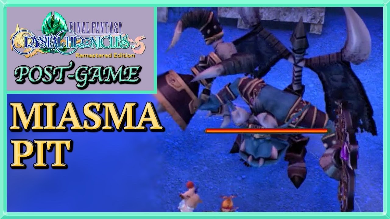 Final Fantasy Crystal Chronicles Remastered Edition - MIASMA PIT ...