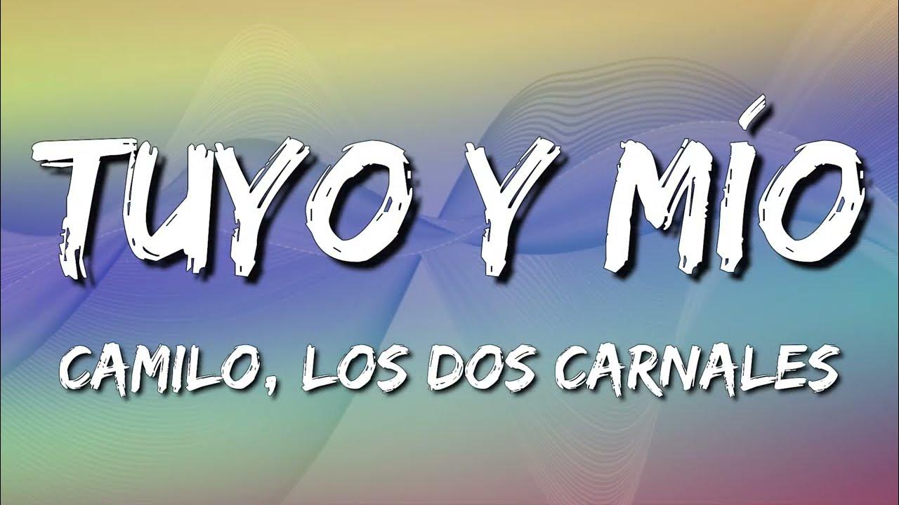 Camilo, Los Dos Carnales - Tuyo y Mío (Letra\Lyrics) - YouTube