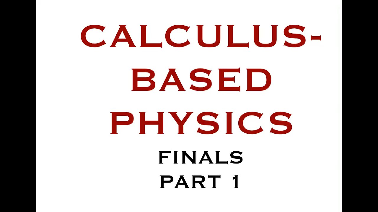 CALCULUS-BASED PHYSICS - LESSONS FOR FINALS (PART 1) - YouTube