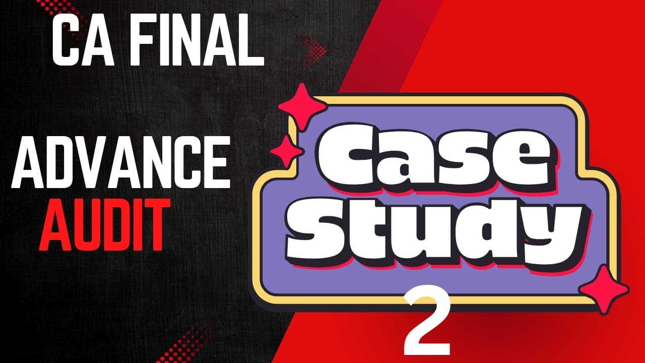 CA FINAL ADVANCE AUDIT CASE STUDY 2 - YouTube