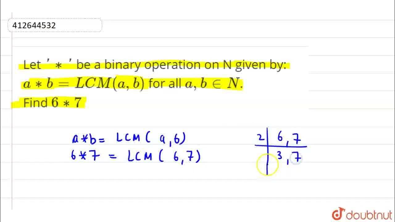 Let \'**\' be a binary operation on N given by: a**b=LCM (a,b) for all a, b inN. Find 6**7 | CL ...