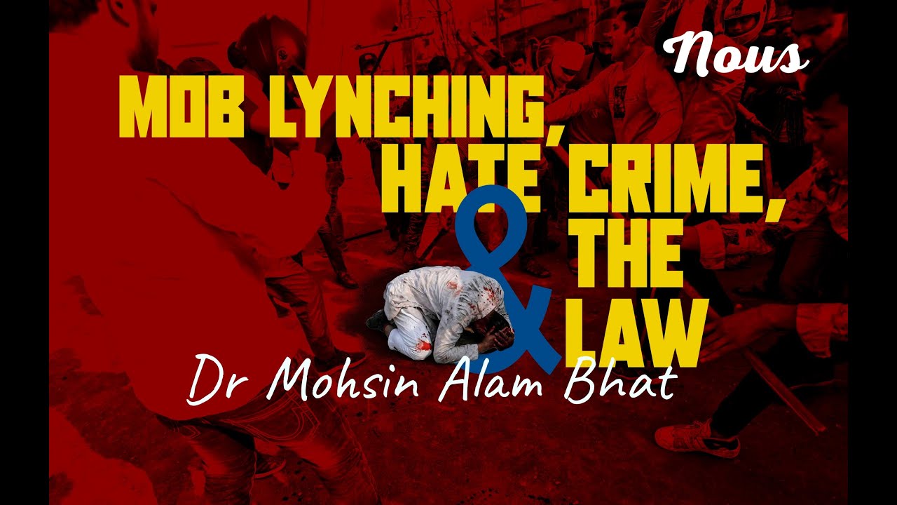 Mob Lynching, Hate Crime, and the Law | Dr Mohsin Alam Bhat - YouTube