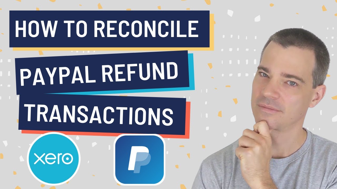 How to Reconcile PayPal Refund and Fund Reversal Transactions in Xero ...